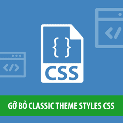 Loại bỏ Classic Theme Styles CSS trong WordPress - WP Căn bản