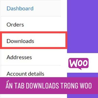 Ẩn tab Downloads trong My Account - WP Căn bản